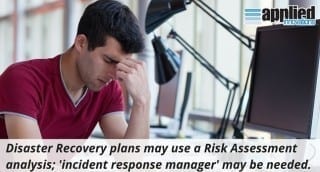 Disaster Recovery plans may use a Risk Assessment analysis; 'incident ...