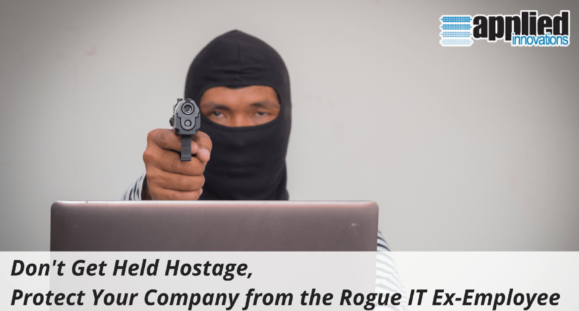 How to Protect Your Company from the Rogue IT Ex-Employee